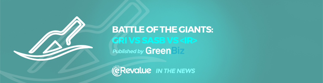 GreenBiz: Battle of the Giants: GRI vs SASB vs IR - eRevalue GreenBiz: Battle of the Giants: GRI vs SASB vs IR - eRevalue
